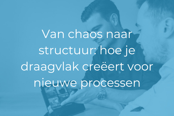 Hoe je draagvlak creëert voor nieuwe processen zonder weerstand